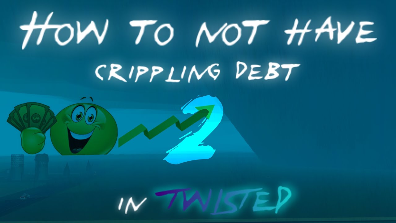 HOW TO NOT HAVE CRIPPLING DEBT IN TWISTED (PART 2) - YouTube