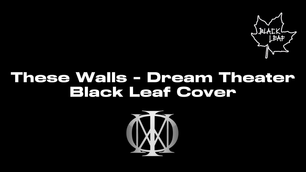 These Walls- Dream Theater - Black Leaf Cover (Singing, guitar and bass ...