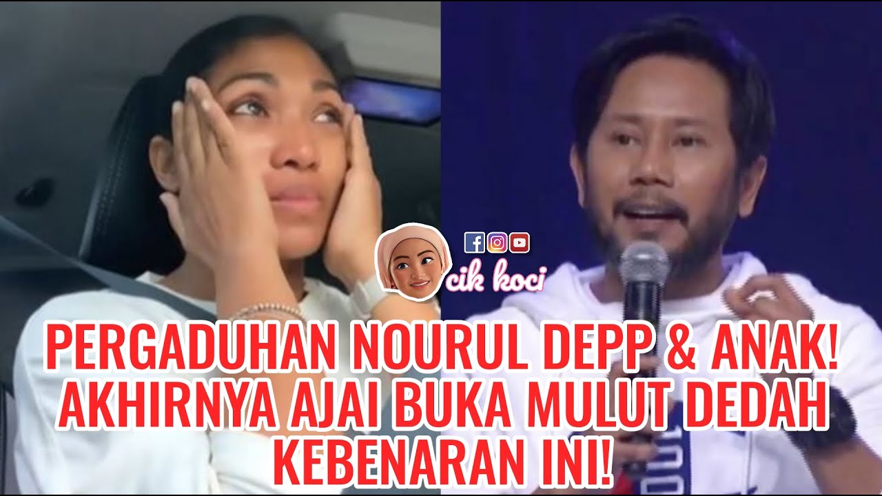 Pergaduhan Nourul Depp & Anak! Akhirnya Ajai Buka Mulut Dedah Kebenaran ...