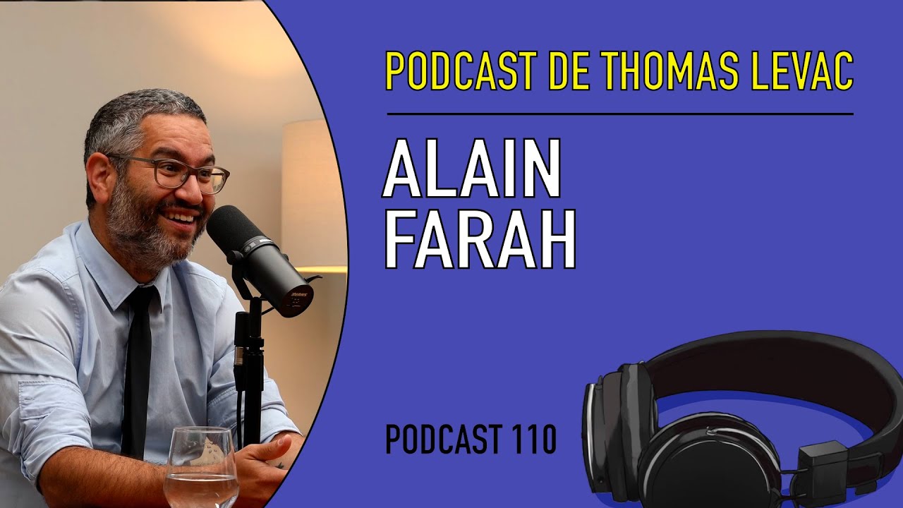 Le Podcast de Thomas Levac - Alain Farah - YouTube