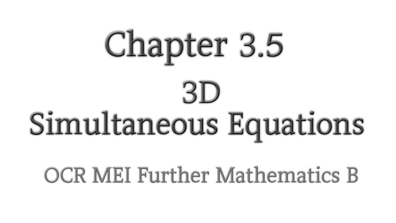 Chapter 3.5 | 3D Simultaneous Equations | OCR MEI Further Mathematics B ...