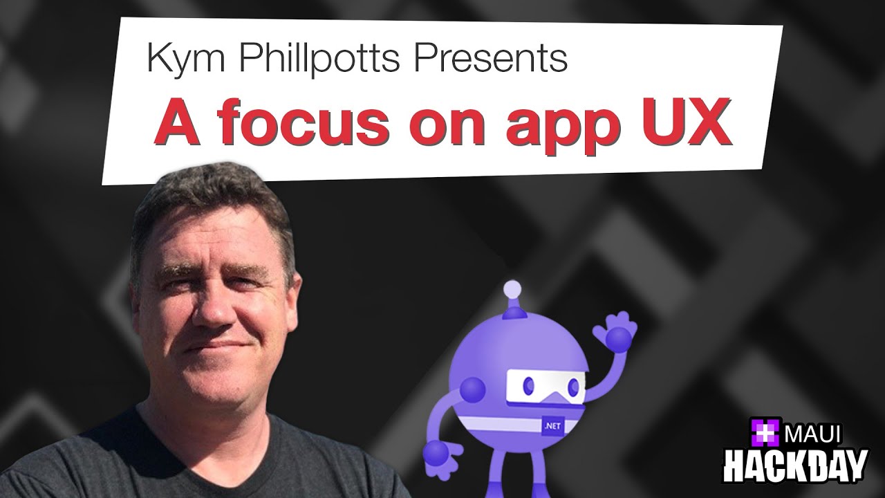 Focus on app UX in .NET MAUI with Kym Phillpotts | .NET MAUI Hack day ...