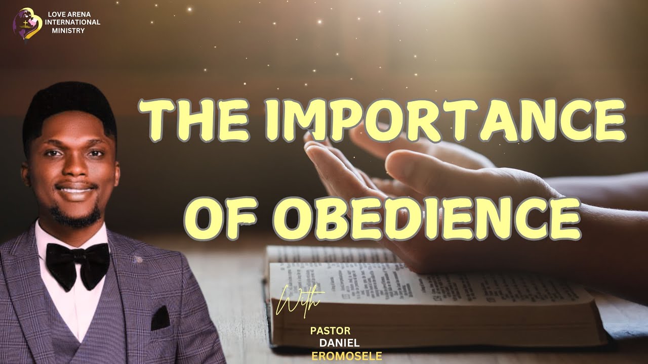 THE IMPORTANCE OF OBEDIENCE l PASTOR DANIEL EROMOSELE l LOVE ARENA ...