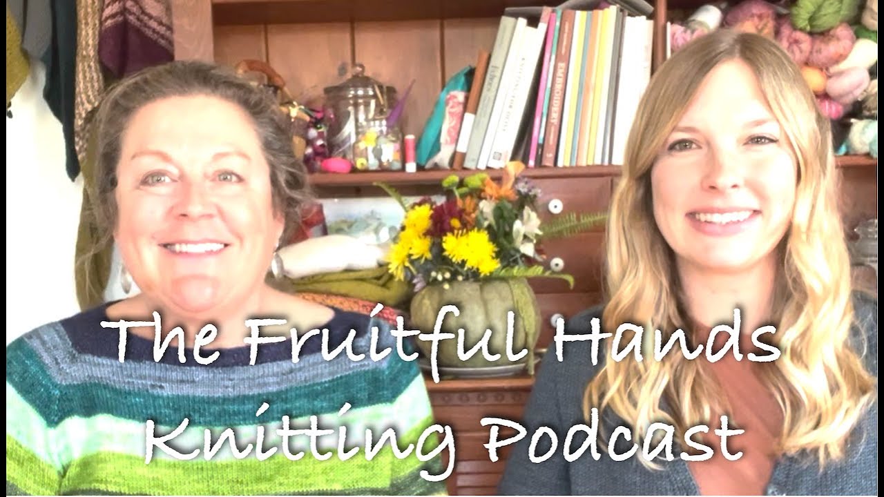 Ep. 43 - The Fruitful Hands Knitting Podcast - YouTube
