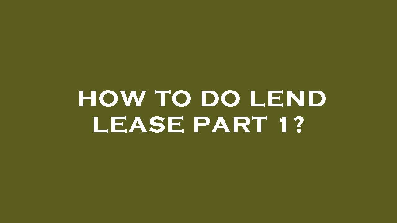 How to do lend lease part 1? - YouTube
