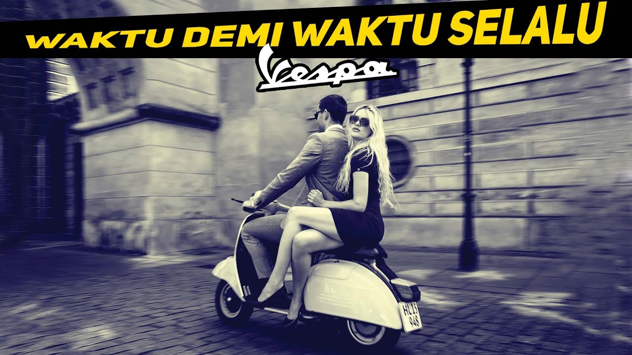 VESPA | Waktu Demi Waktu Selalu Vespa - YouTube