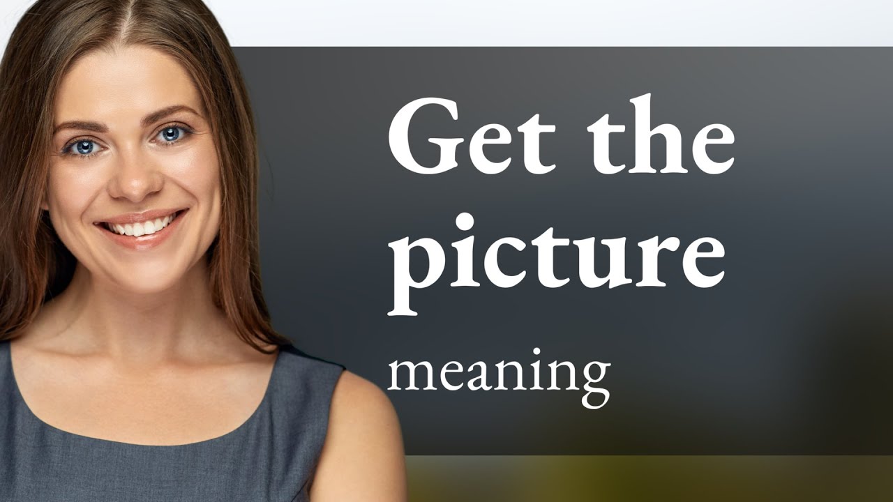 "Understanding 'Get the Picture': A Guide for English Learners" - YouTube