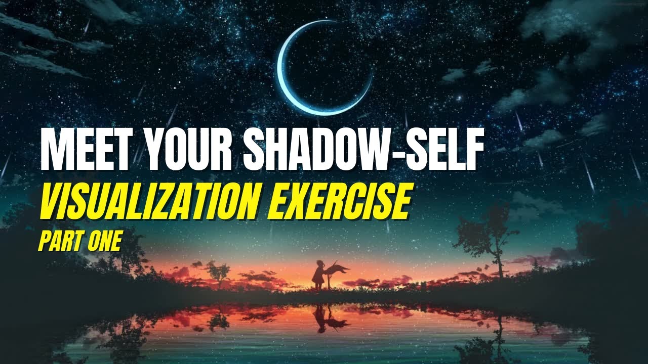 GUIDED VISUALIZATION EXERCISE: How to Meet Your Shadow-Self (Part 1 ...