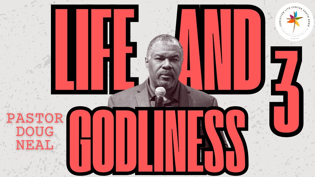 CLCSB | Life & Godliness, Part 3 | Pastor Doug Neal - YouTube