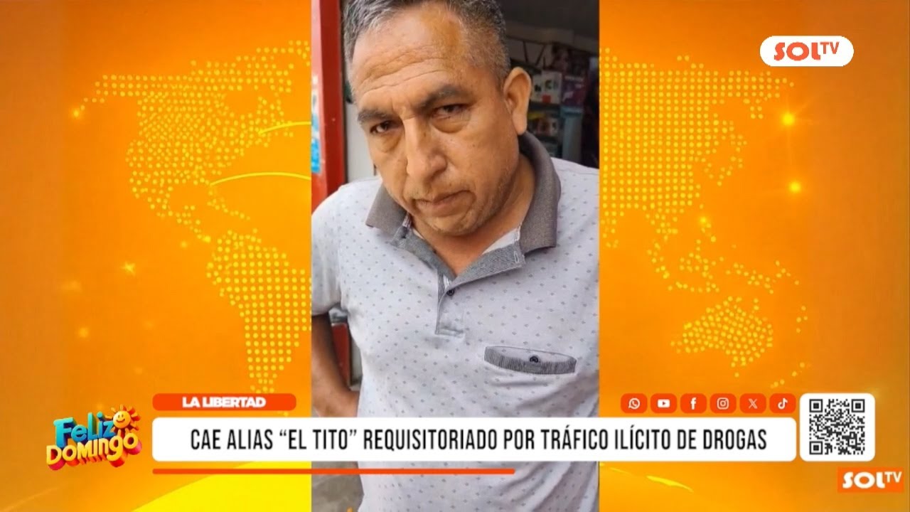 Virú: cae alias "El Tito" requisitoriado por tráfico ilícito de droga ...