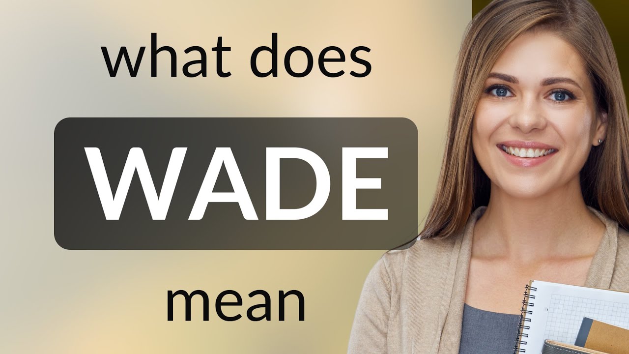 Wade — what is WADE definition - YouTube