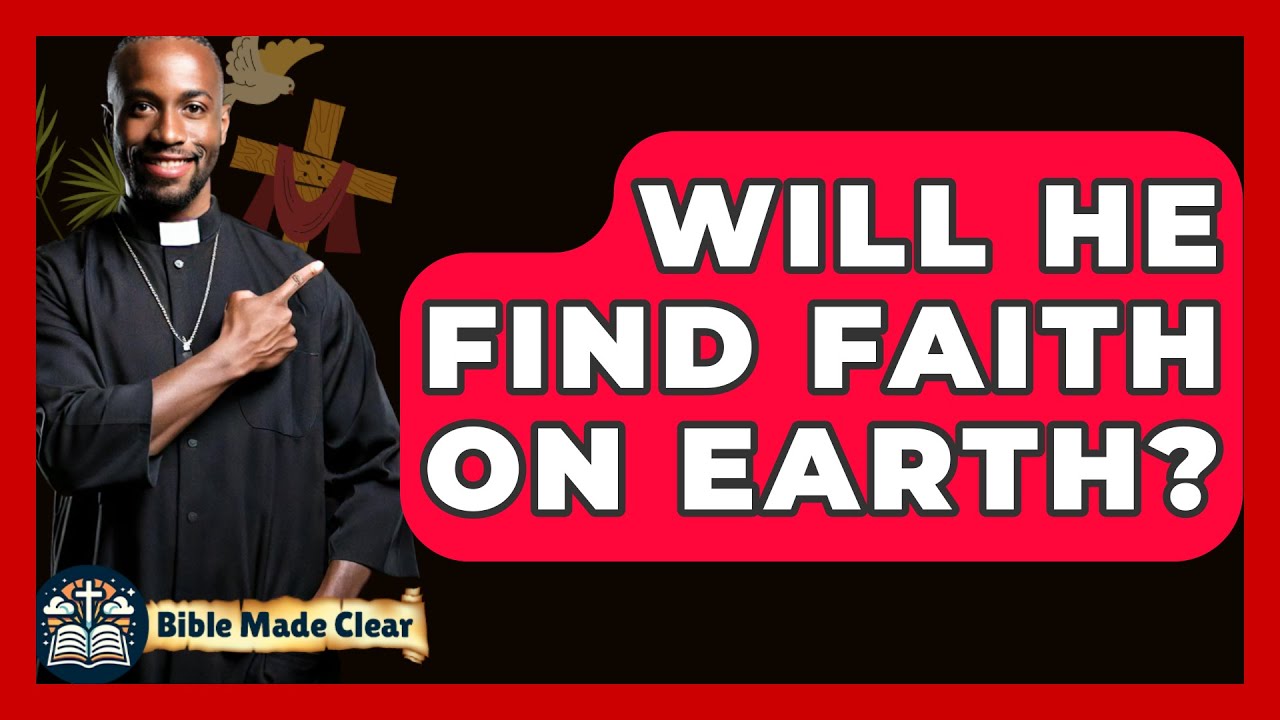 Will He Find Faith On Earth? - BibleMadeClear.com - YouTube