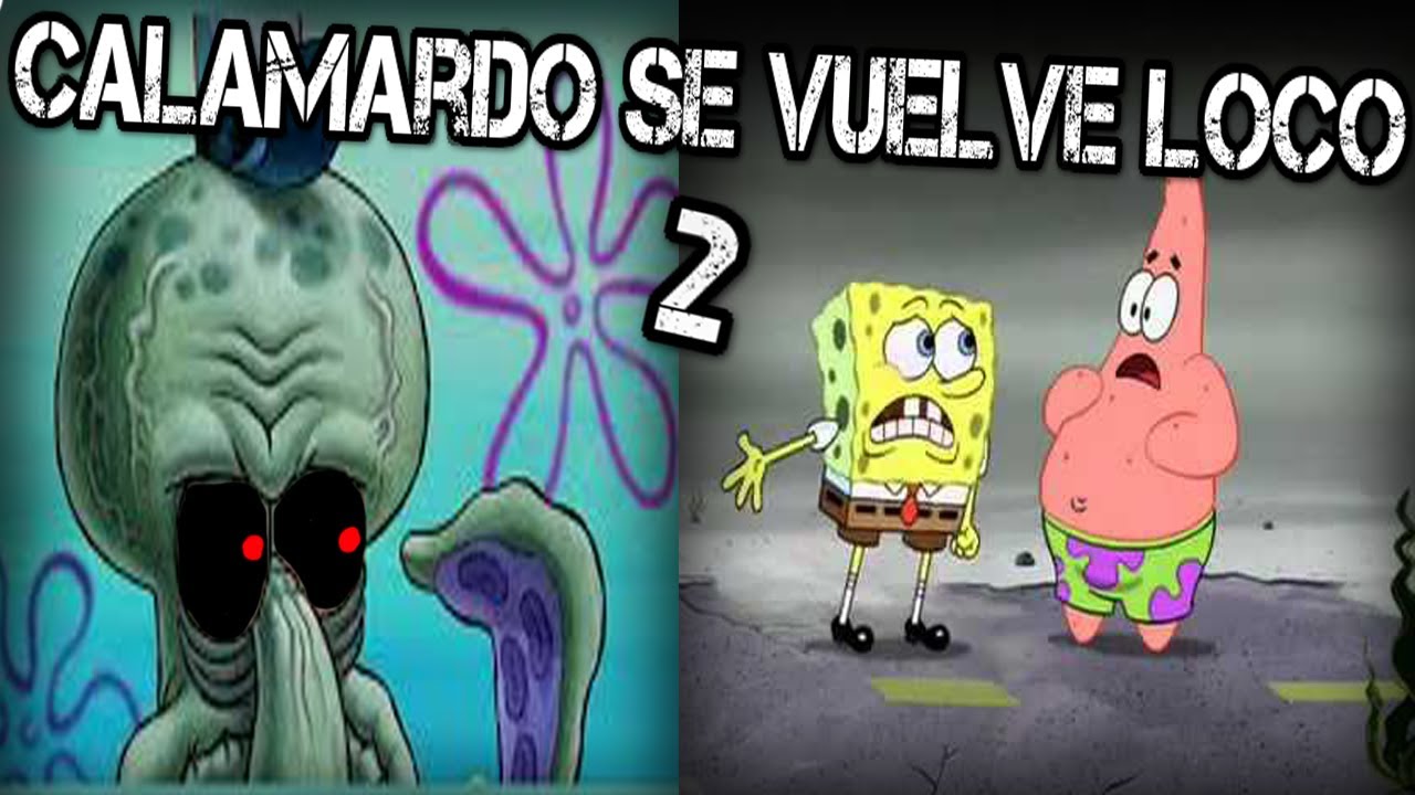 BOB ESPONJA CALAMARDO SE VUELVE LOCO #2 "CREEPYPASTA" - YouTube