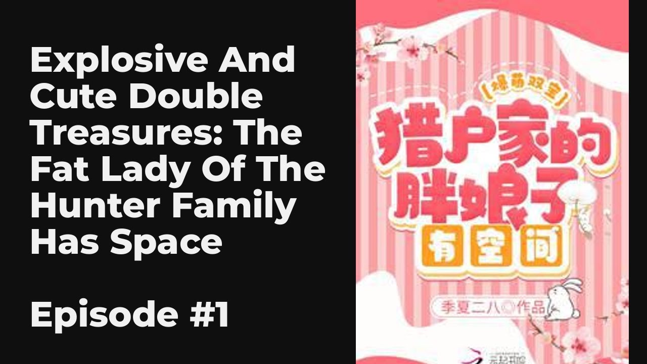 Explosive And Cute Double Treasures: The Fat Lady Of The Hunter Family Has Space EP1-10 FULL ...