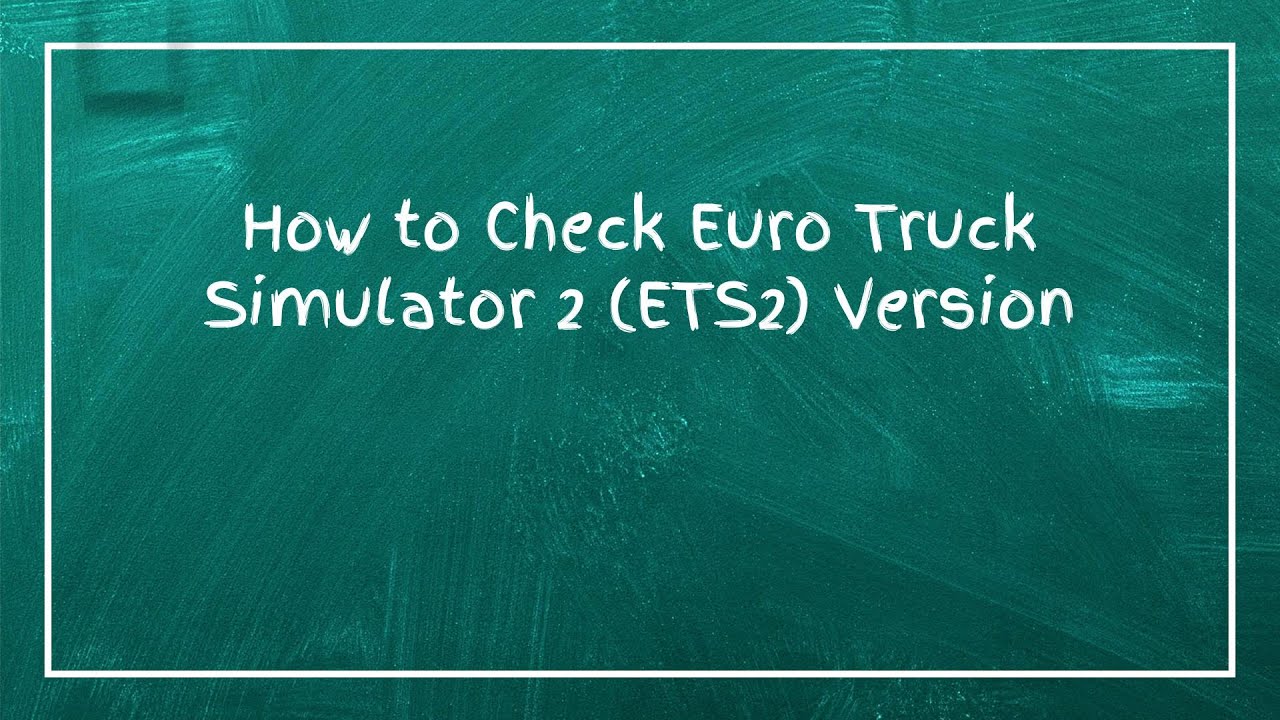 How to Check Euro Truck Simulator 2 (ETS2) Version - YouTube