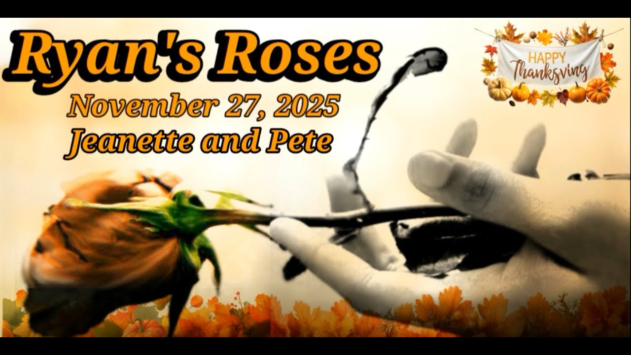 Ryan's Roses November 27, 2025 Jeanette and Pete - YouTube