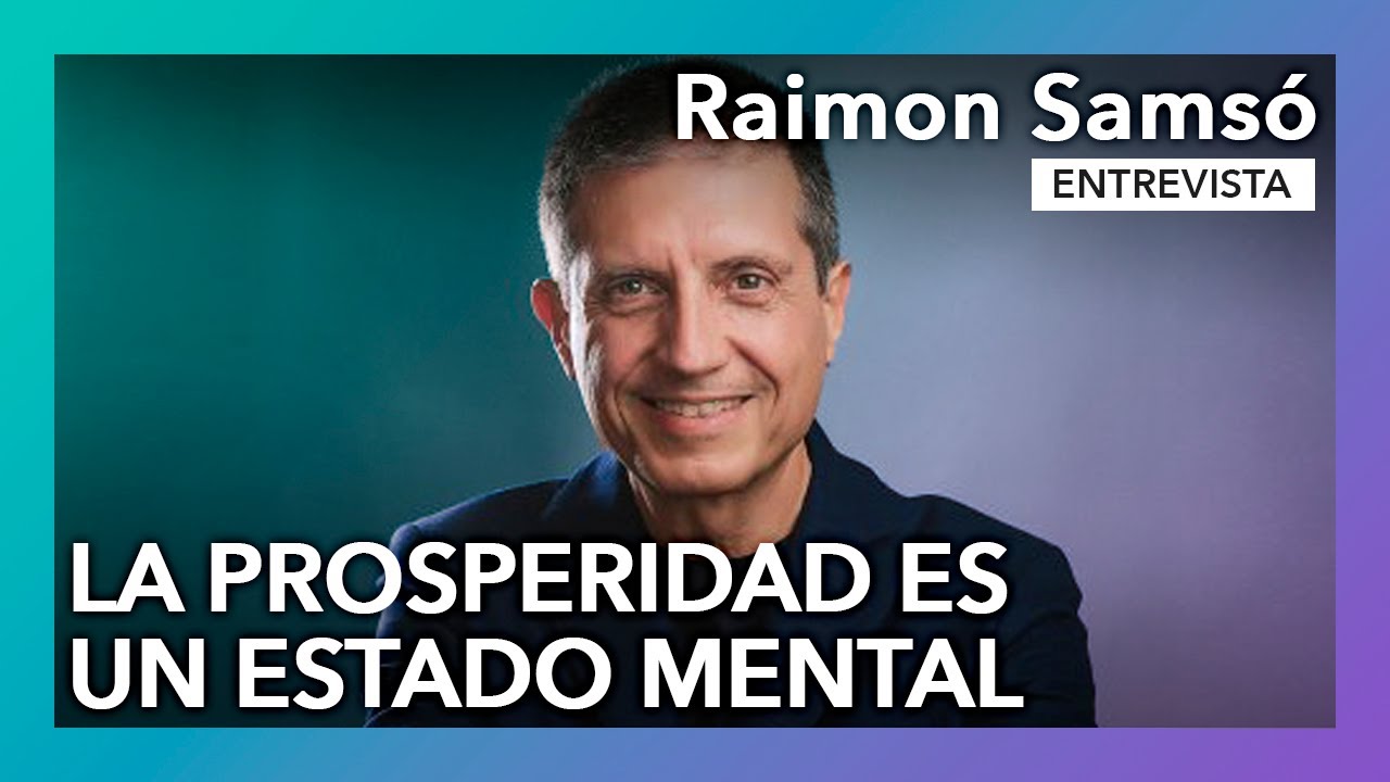 La prosperidad es un estado mental | Entrevista a Raimon Samsó - YouTube
