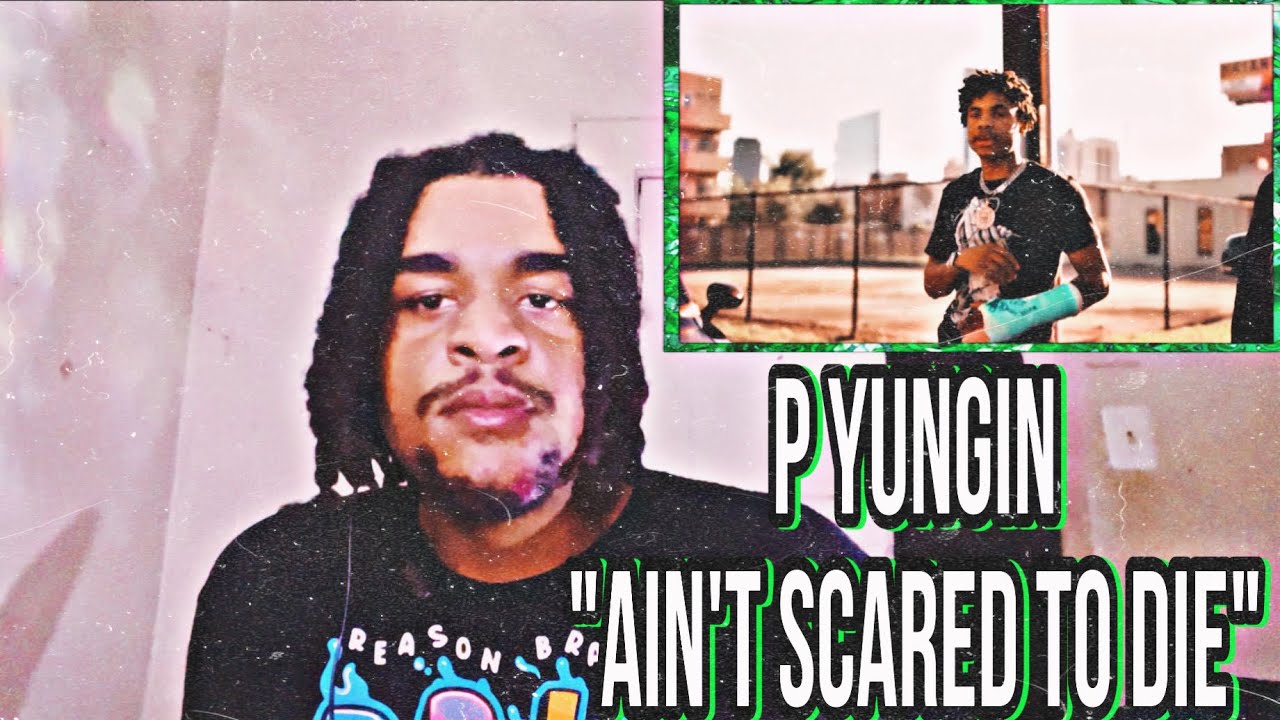 P Yungin Hard No Kizzy!!! P Yungin “Ain’t Scared To Die” Reaction - YouTube