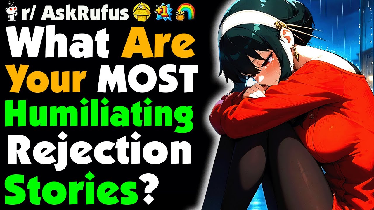 What’s Your Worst “I GOT REJECTED” Story? - YouTube