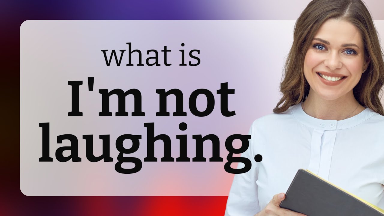 Understanding the Phrase "I'm Not Laughing": An English Learning Guide ...