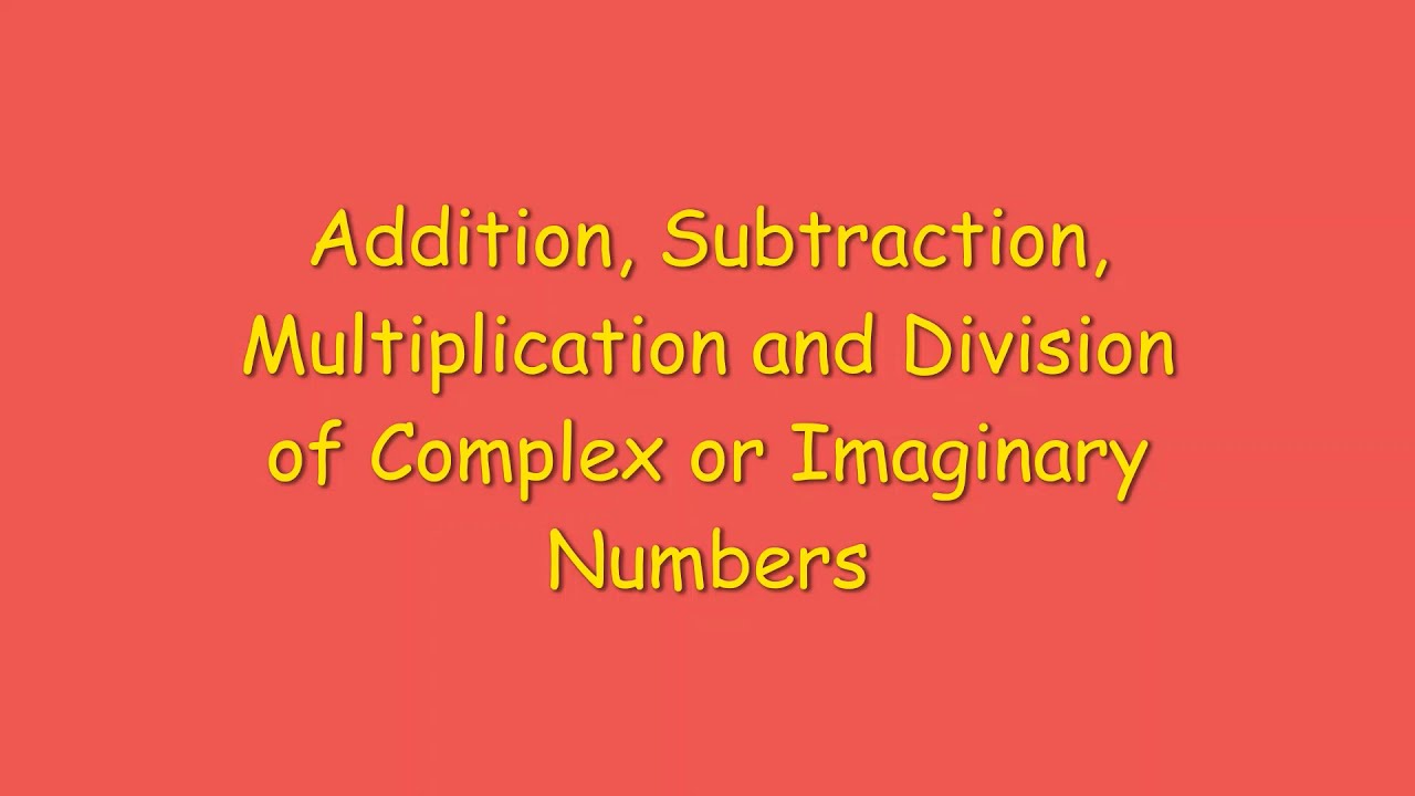Addition Subtraction Multiplication And Division Of Complex Or Addition Subtraction Multiplication And Division Of Complex Or