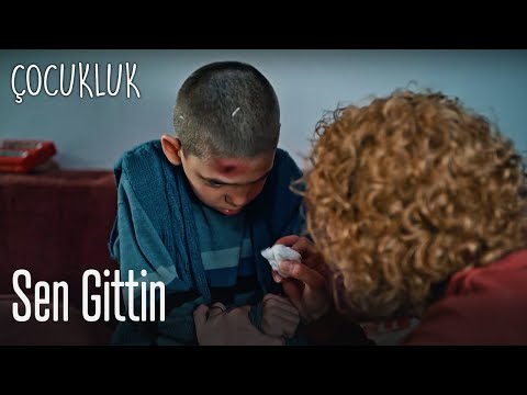 Sen gittin! - Çocukluk