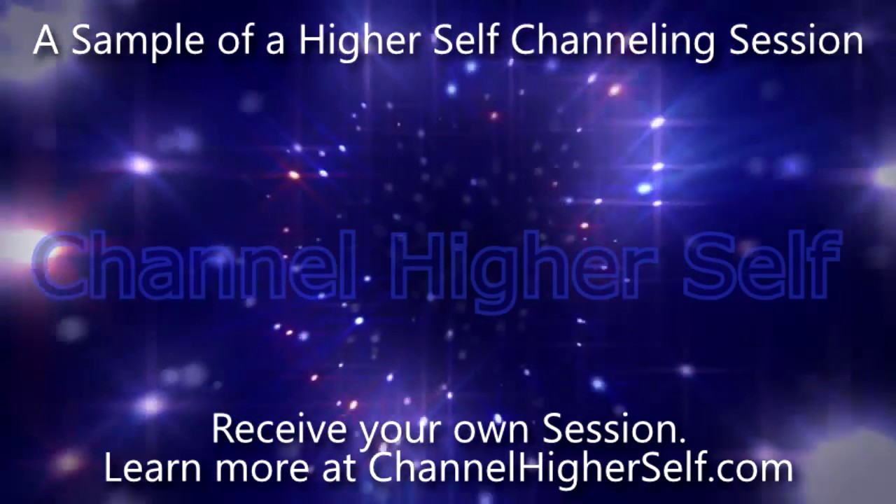A Sample of a Higher Self Channeling Session - YouTube