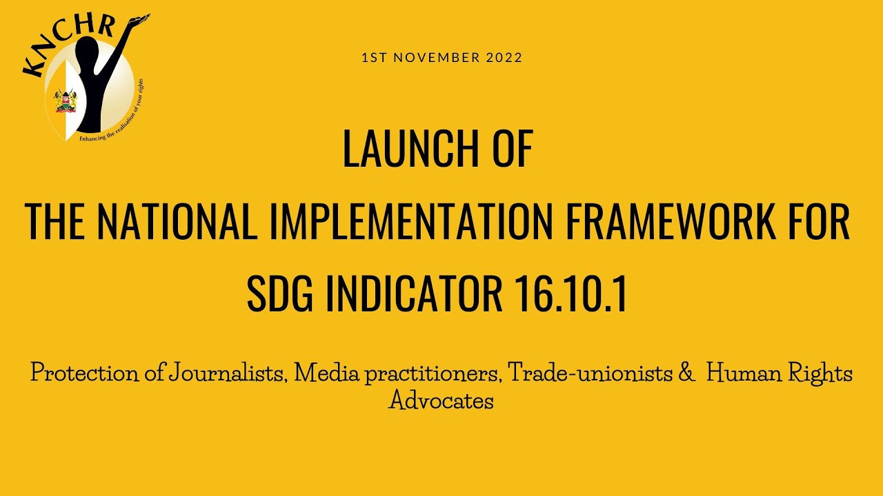 LAUNCH OF THE NATIONAL IMPLEMENTATION FRAMEWORK FOR SDG INDICATOR 16.10 ...
