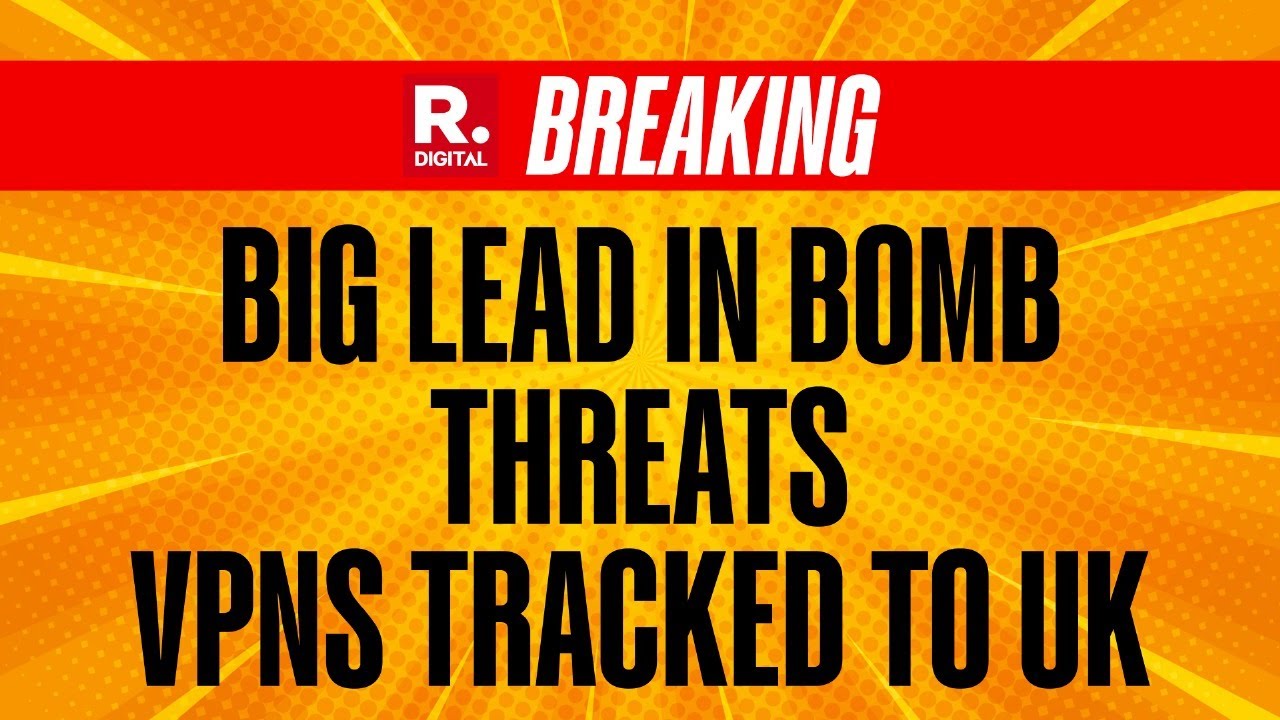 Big Lead In Hoax Bomb Threats: VPN's Tracked To United Kingdom ...