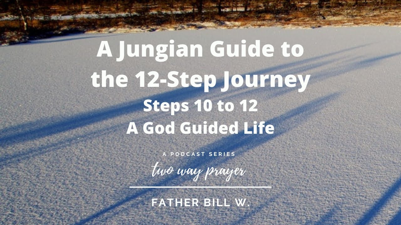 A Jungian’s Guide to the 12-Step Journey: Steps 10 to 12 A God Guided ...