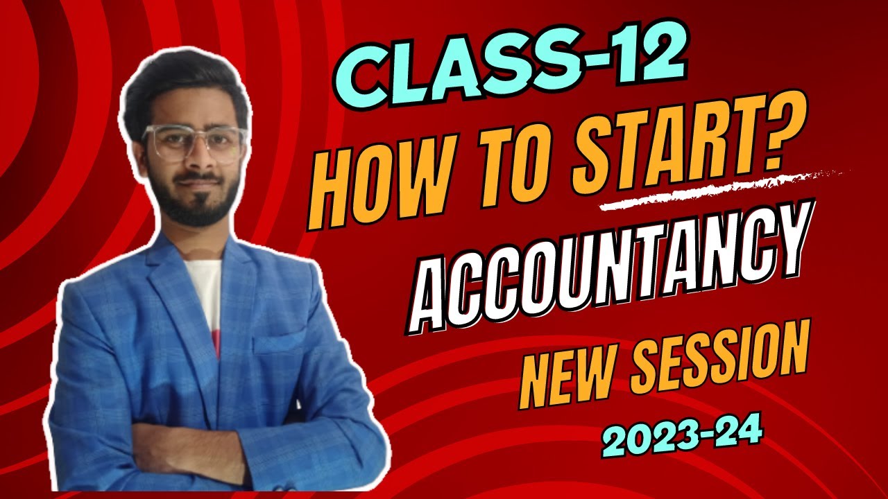 Class 12 Accountancy New Beginning | How to Start ? | Syllabus 2023-24 ...