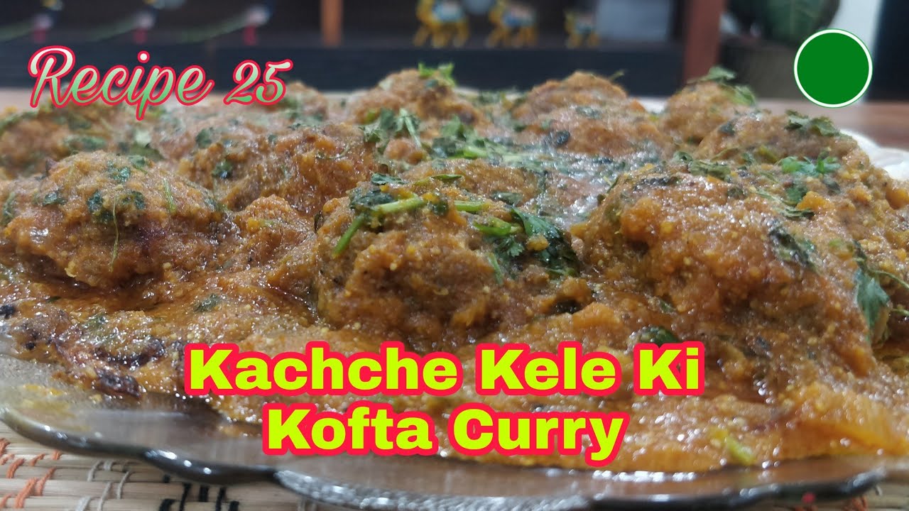 Vegetarian's Delight - Unique dish Kachche Kele Ki Kofta Curry : Recipe ...