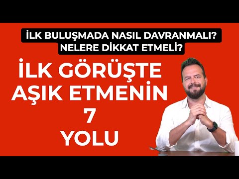 İLK GÖRÜŞTE AŞIK ETMENİN 7 YOLU! İLK BULUŞMADA OLMAZSA OLMAZ 7 KURAL!