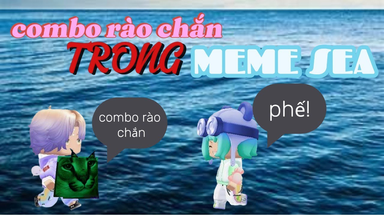 [MEME SEA] COMBO RÀO CHẮN SIÊU DỄ CHO MẤY ÔNG CHÁN ĐỜI TRONG MEME SEA ...