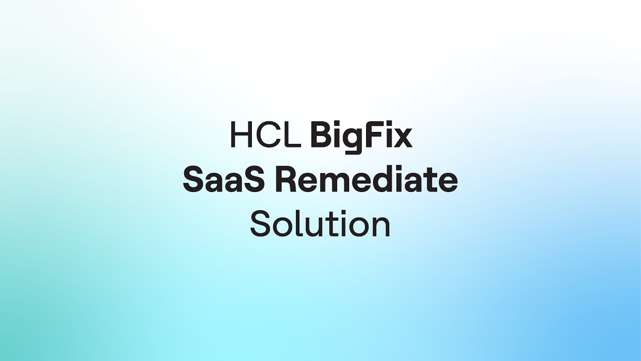 HCL BigFix SaaS Remediate | Automate Patching & Remediation - YouTube