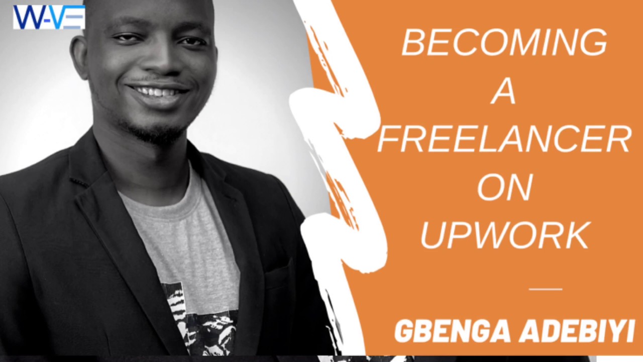 How to Become A Freelancer on Upwork featuring Gbenga Adebiyi - YouTube