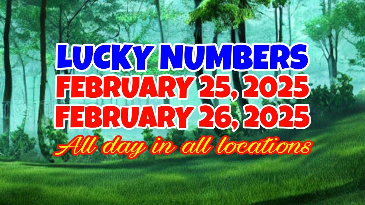 LUCKY NUMBERS (FEBRUARY 25, 2025 & FEBRUARY 26, 2025) ALL DAY IN ALL ...