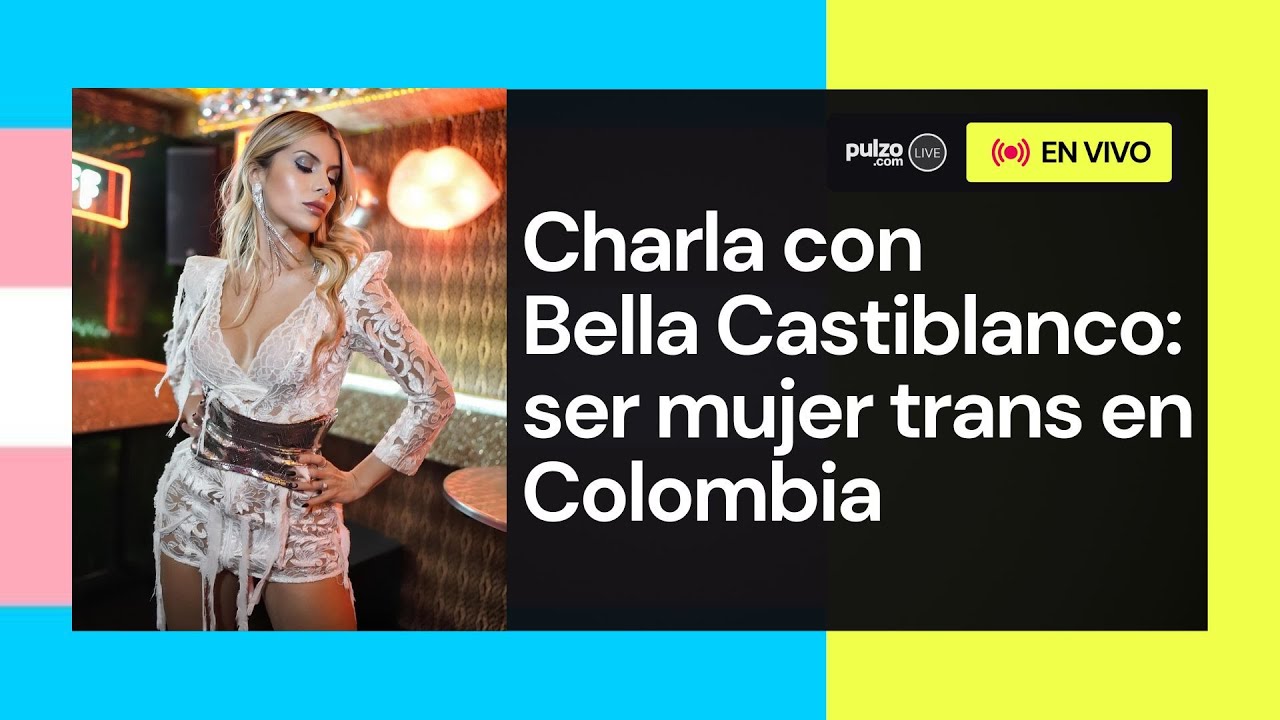 Charla con Bella Castiblanco: ser mujer trans en Colombia | Pulzo - YouTube