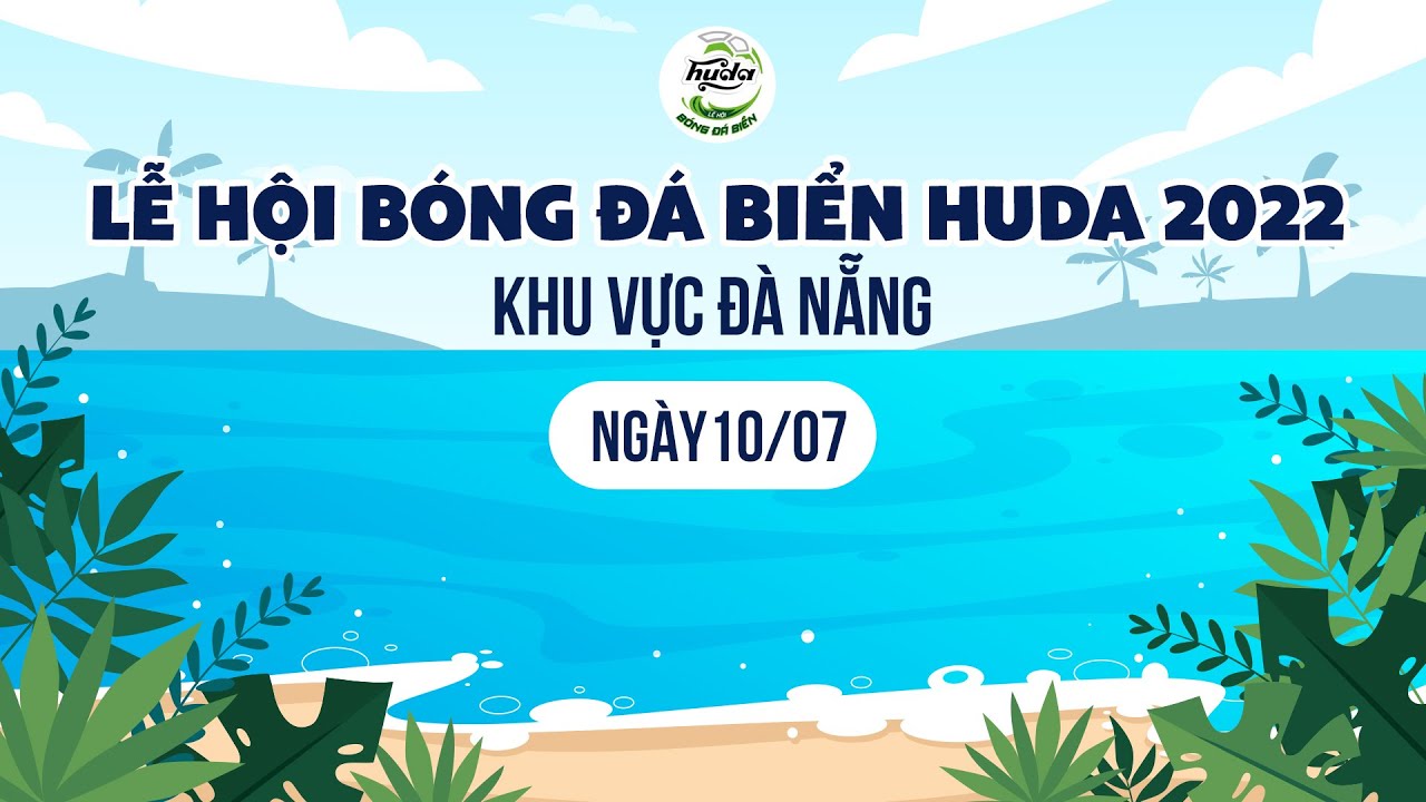 🔴 LIVE: Lễ hội bóng đá bãi biển Huda 2022 - Khu vực Đà Nẵng ngày 10/7 ...