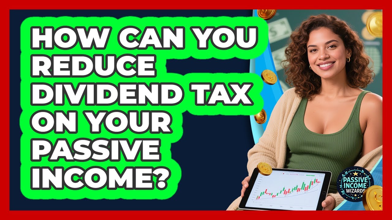 How Can You Reduce Dividend Tax On Your Passive Income? - Passive ...