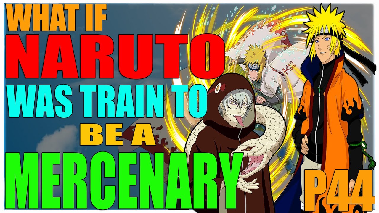 what if Naruto was train to be a mercenary part 44 - YouTube