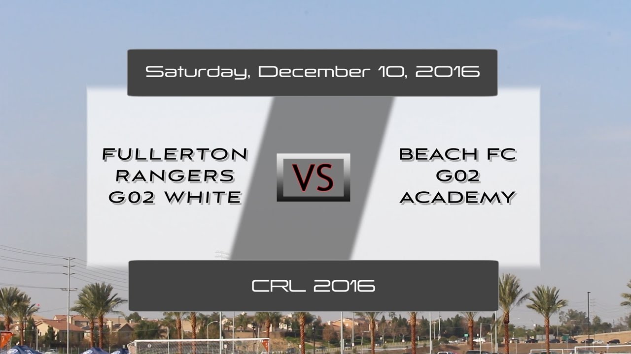 CRL 2016 | Fullerton Rangers G02 White VS Beach FC G02 Academy - YouTube