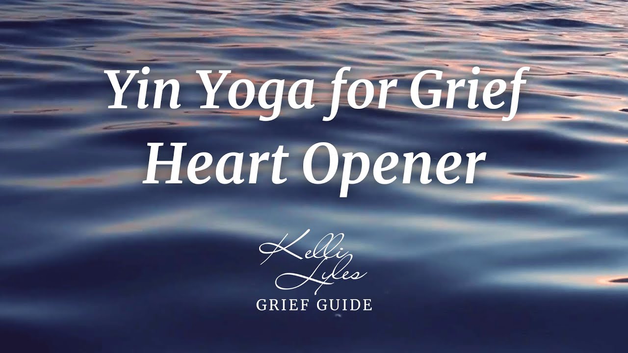 Yin Yoga for Grief - Heart Opener | Kelli Lyles Grief Guide - YouTube