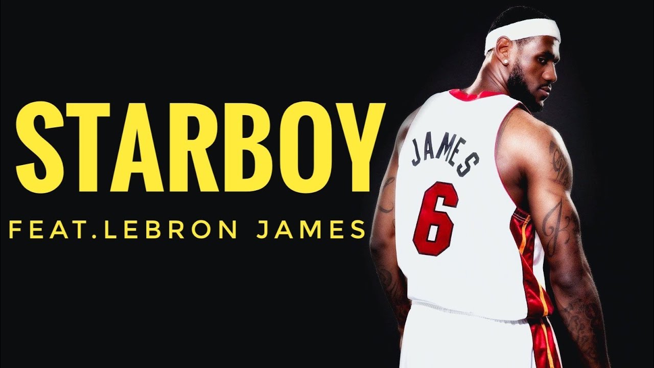 LEBRON JAMES. feat starboy (the weeknd) - YouTube