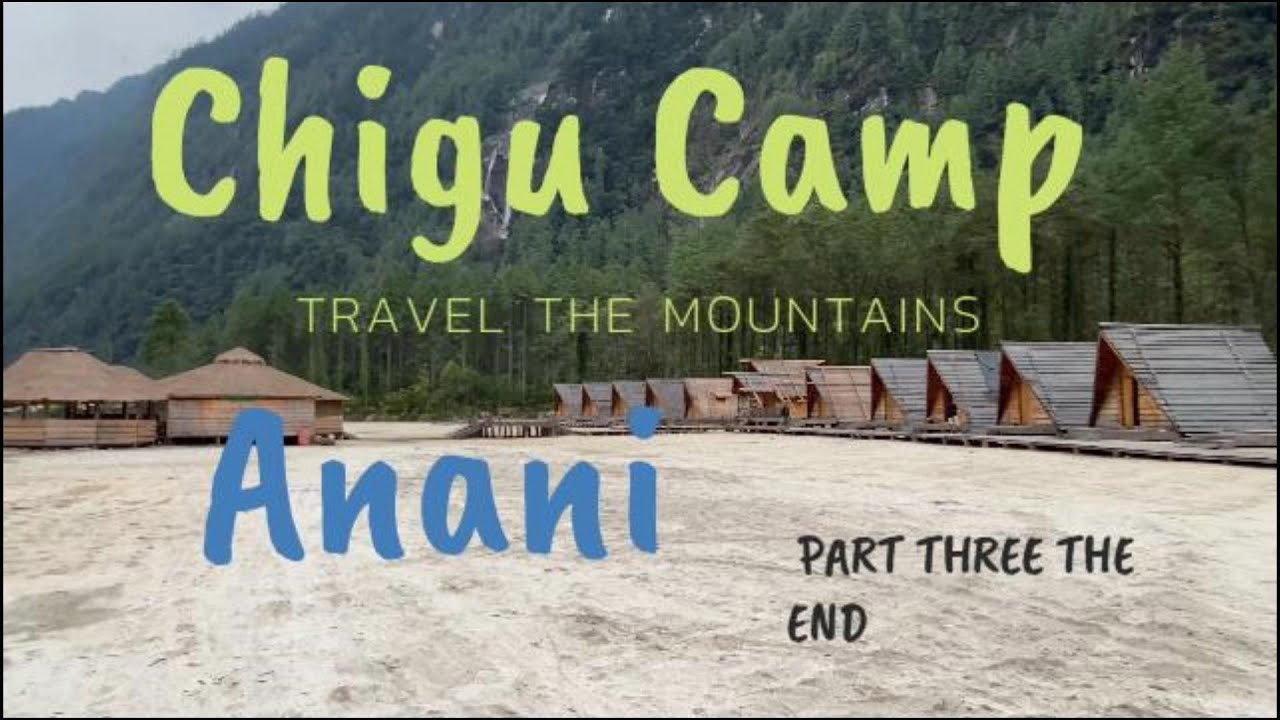 Finally Anini Trip ended in final destination Chigu Camp😮 | Mountain ...