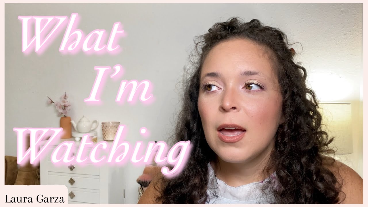 What I'm Watching | 39 - Laura Garza - YouTube