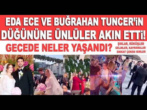 Eda Ece Buğrahan Tuncer nikah ve düğün törenine ünlüler akın etti! Gecede neler yaşandı?