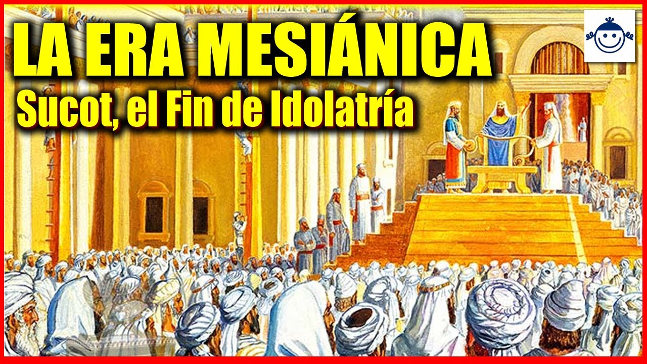 🛑 PROFÉTICO: La Era Mesiánica, Sucot, el Fin de Idolatría / Raíces ...