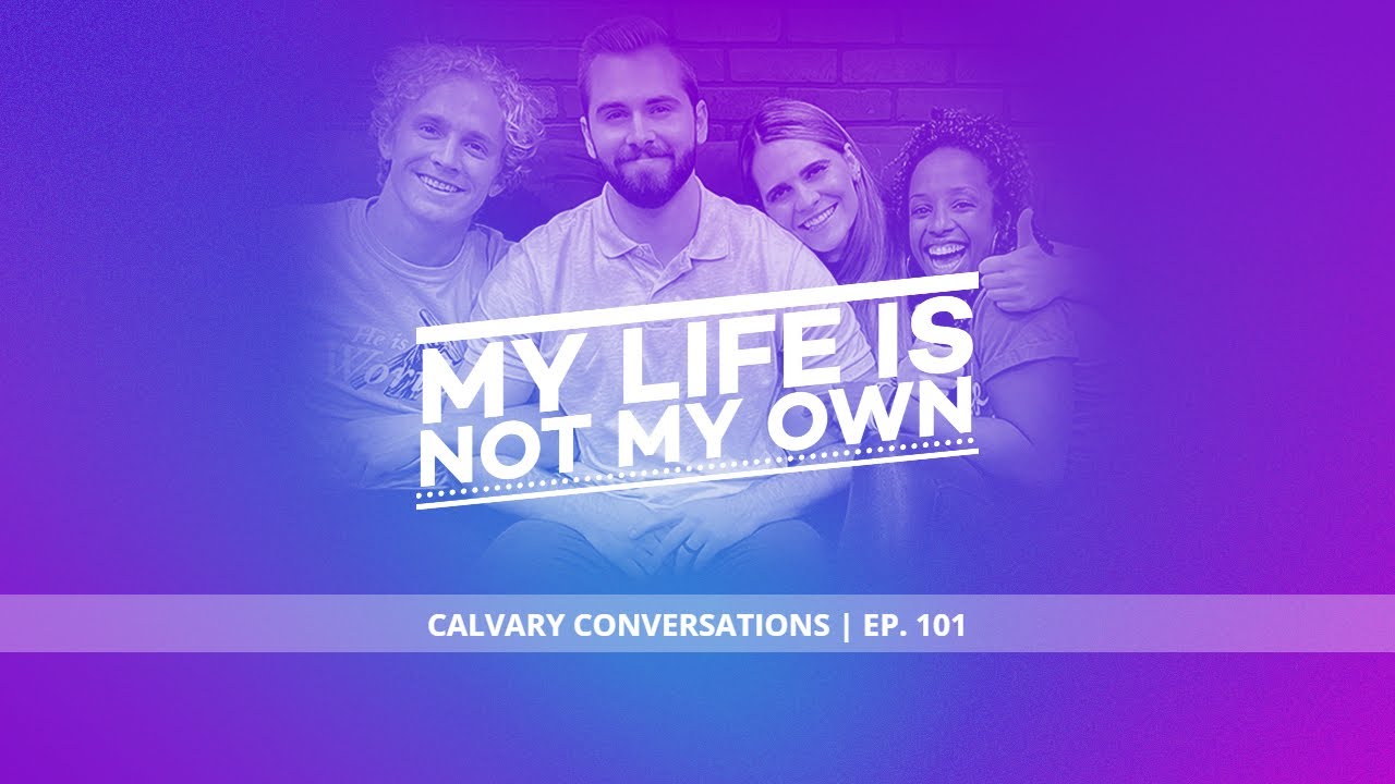My Life Is Not My Own | Calvary Conversations | Episode 101 - YouTube