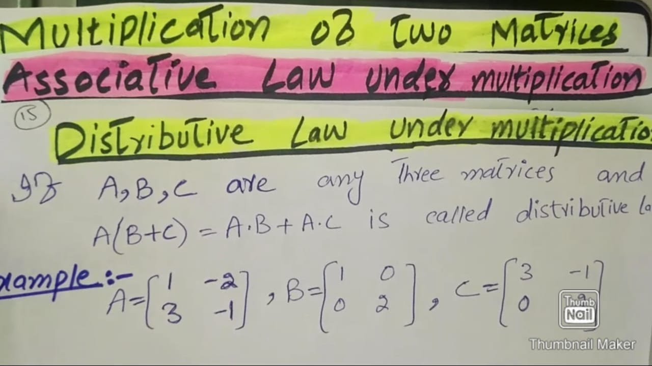 Multiplication of two matrices,Associative and Distributive law under ...